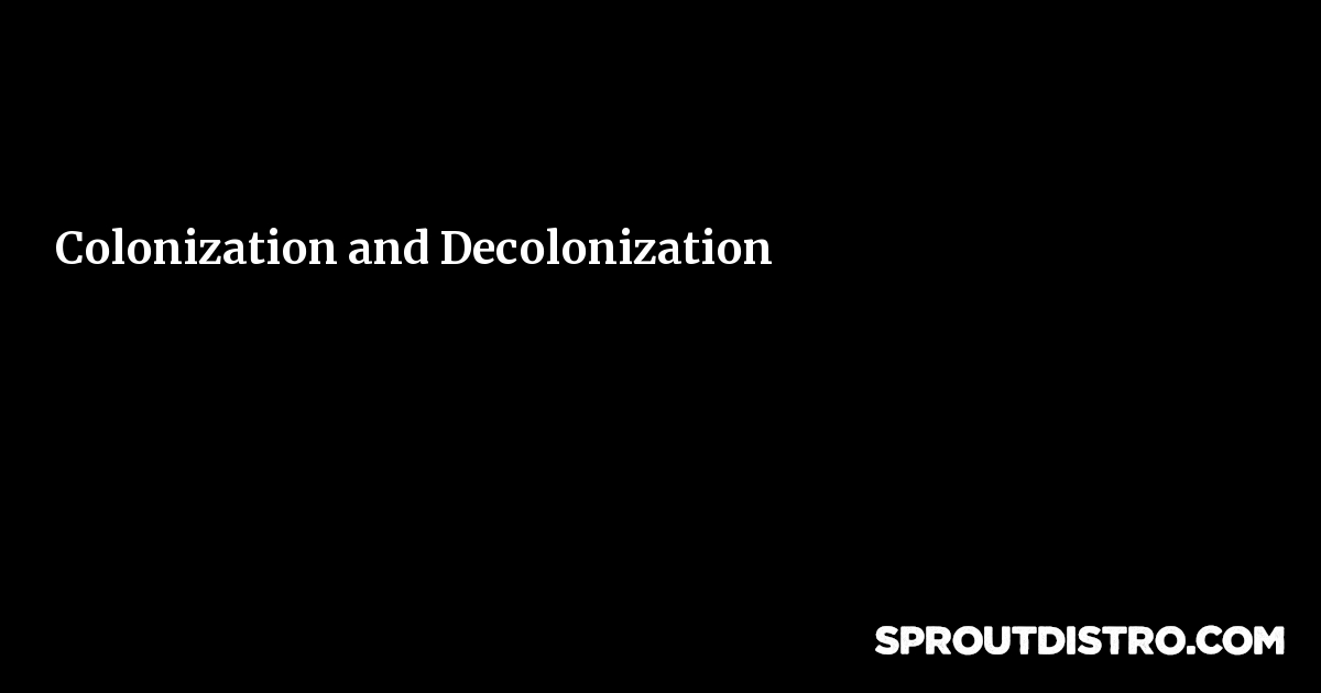 Colonization and Decolonization - Sprout Distro