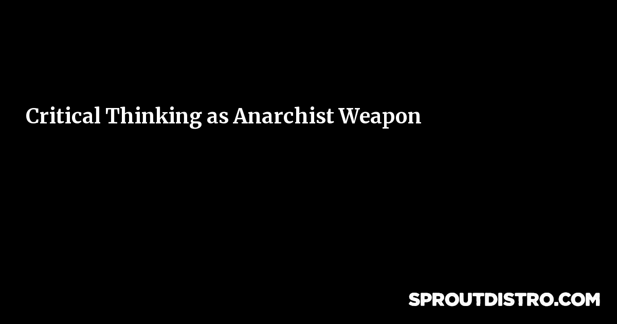 Critical Thinking as Anarchist Weapon Zine | Sprout Distro