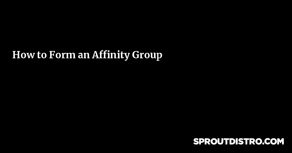 How to Form an Affinity Group Zine | Sprout Distro