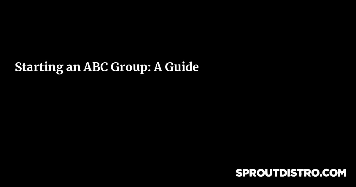 Starting an ABC Group: A Guide - Sprout Distro
