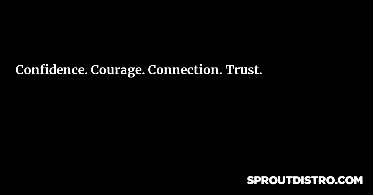 Confidence. Courage. Connection. Trust. Zine | Sprout Distro