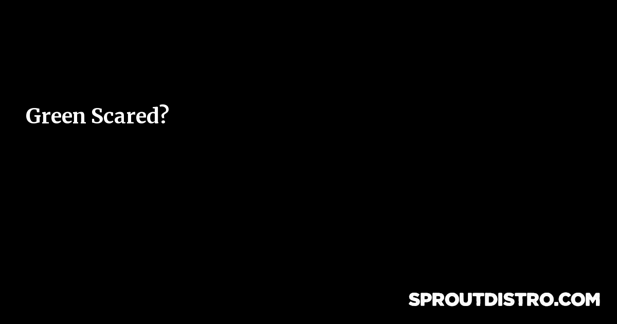 Green Scared? Zine | Sprout Distro