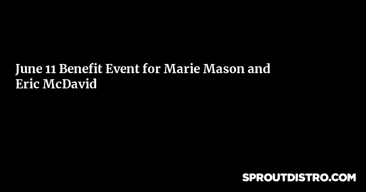 June 11 Benefit Event for Marie Mason and Eric McDavid | Sprout Distro